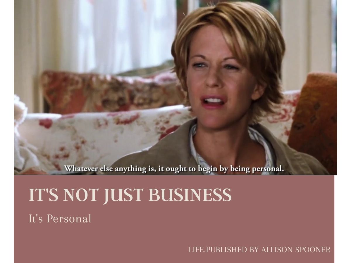 It's Not JUST Business, It's Personal - Allison Spooner Writer